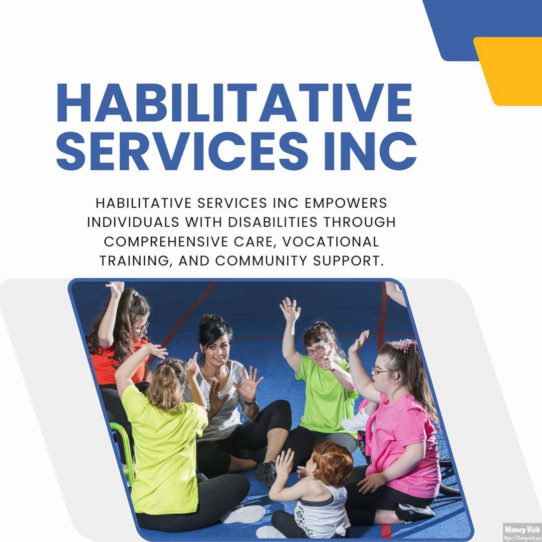 Habilitative Services Inc: Empowering Communities! - History Visit